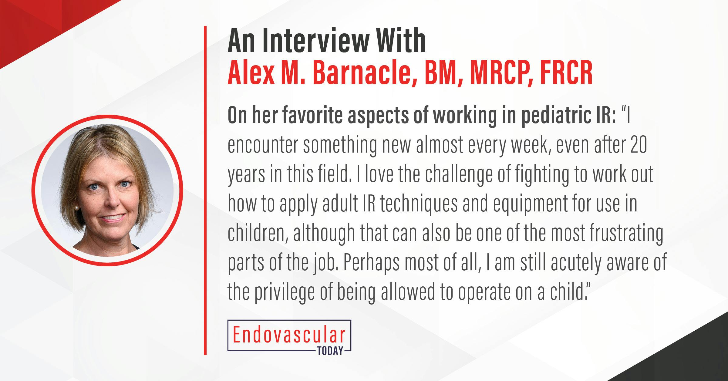 An Interview With Alex M. Barnacle, BM, MRCP, FRCR - Endovascular Today